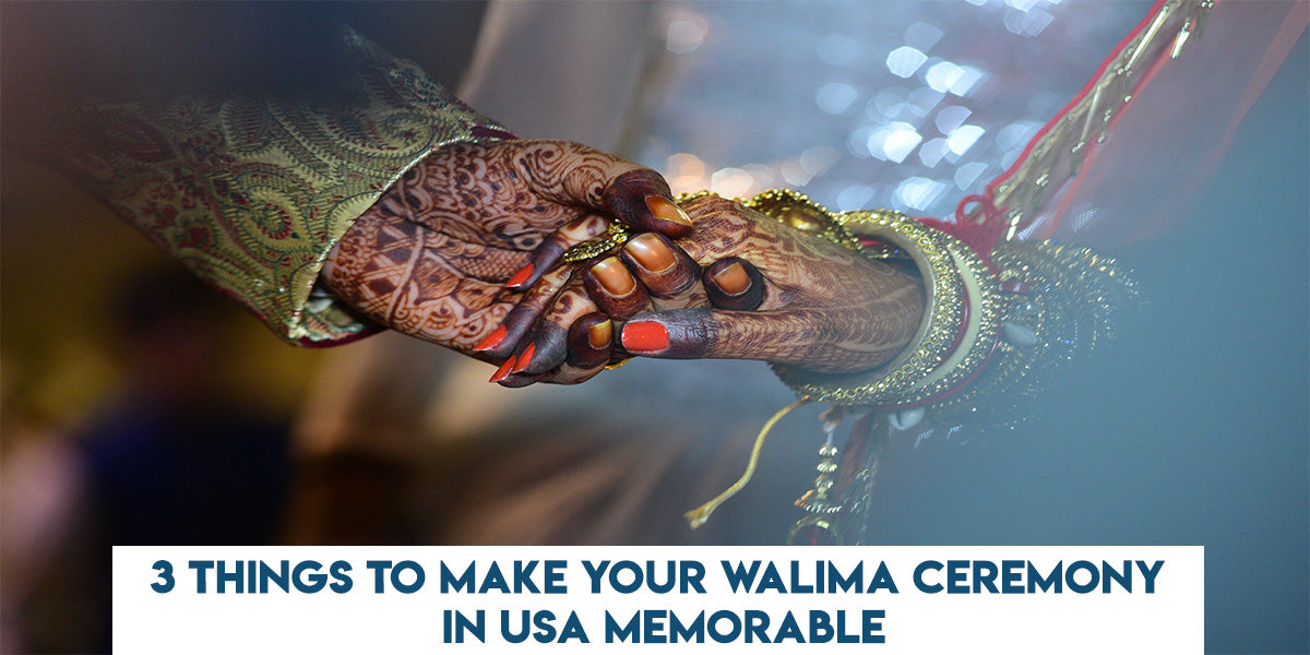 3 Things to make your Walima Ceremony in USA Memorable – Nameera by Farooq